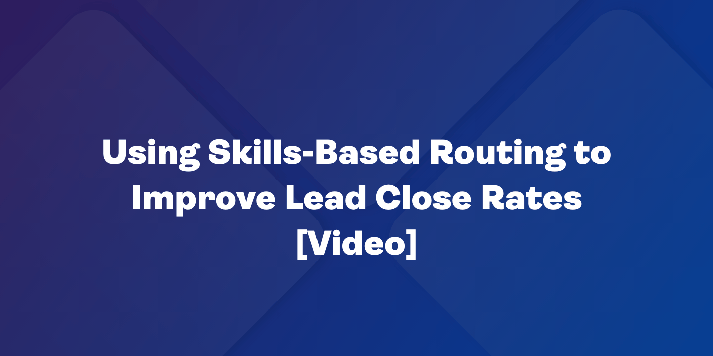 Article | How Skills-Based Routing Increases Lead Close Rates [Guided ...