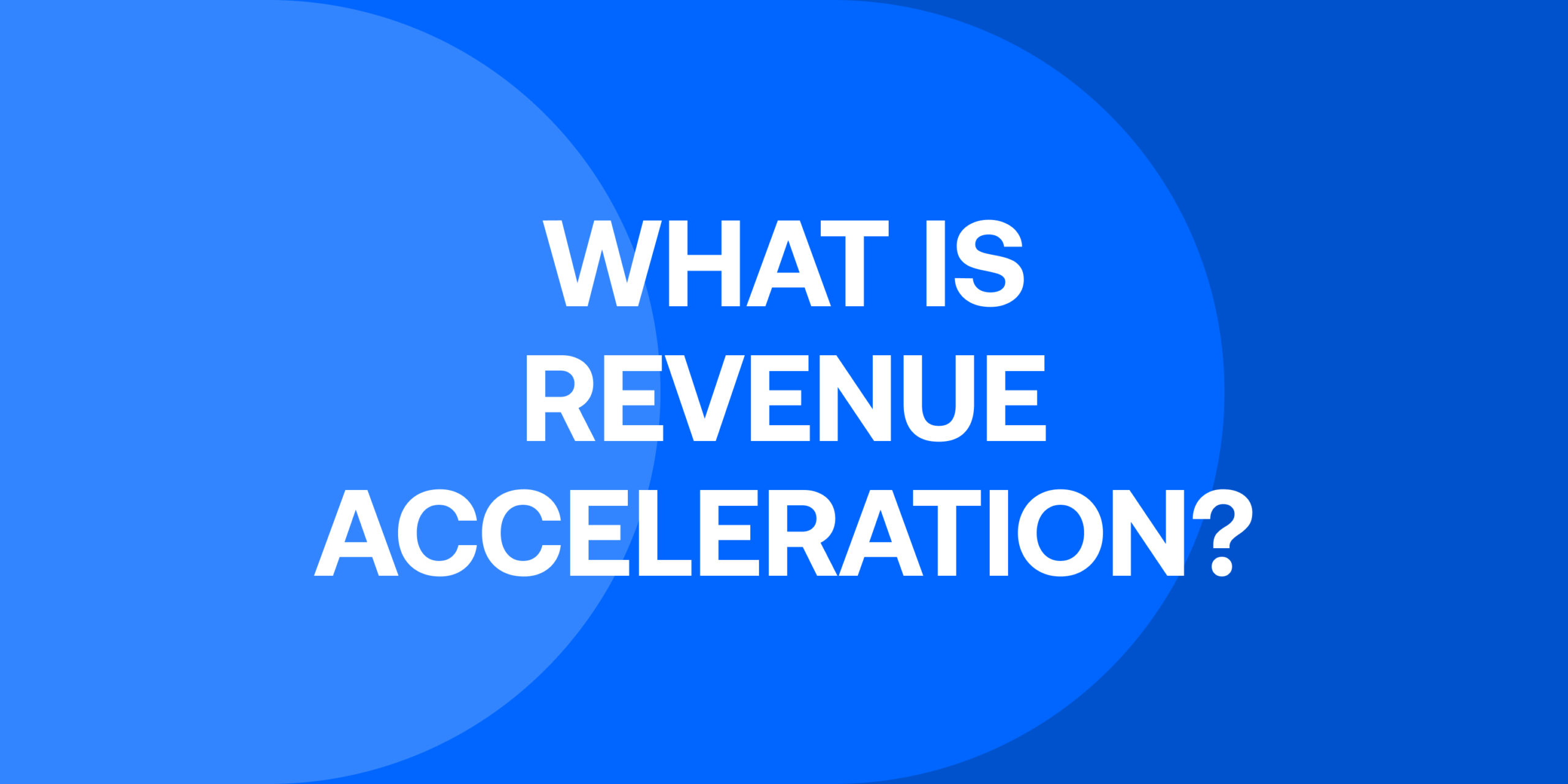 What is Revenue Acceleration? | Revenue.io
