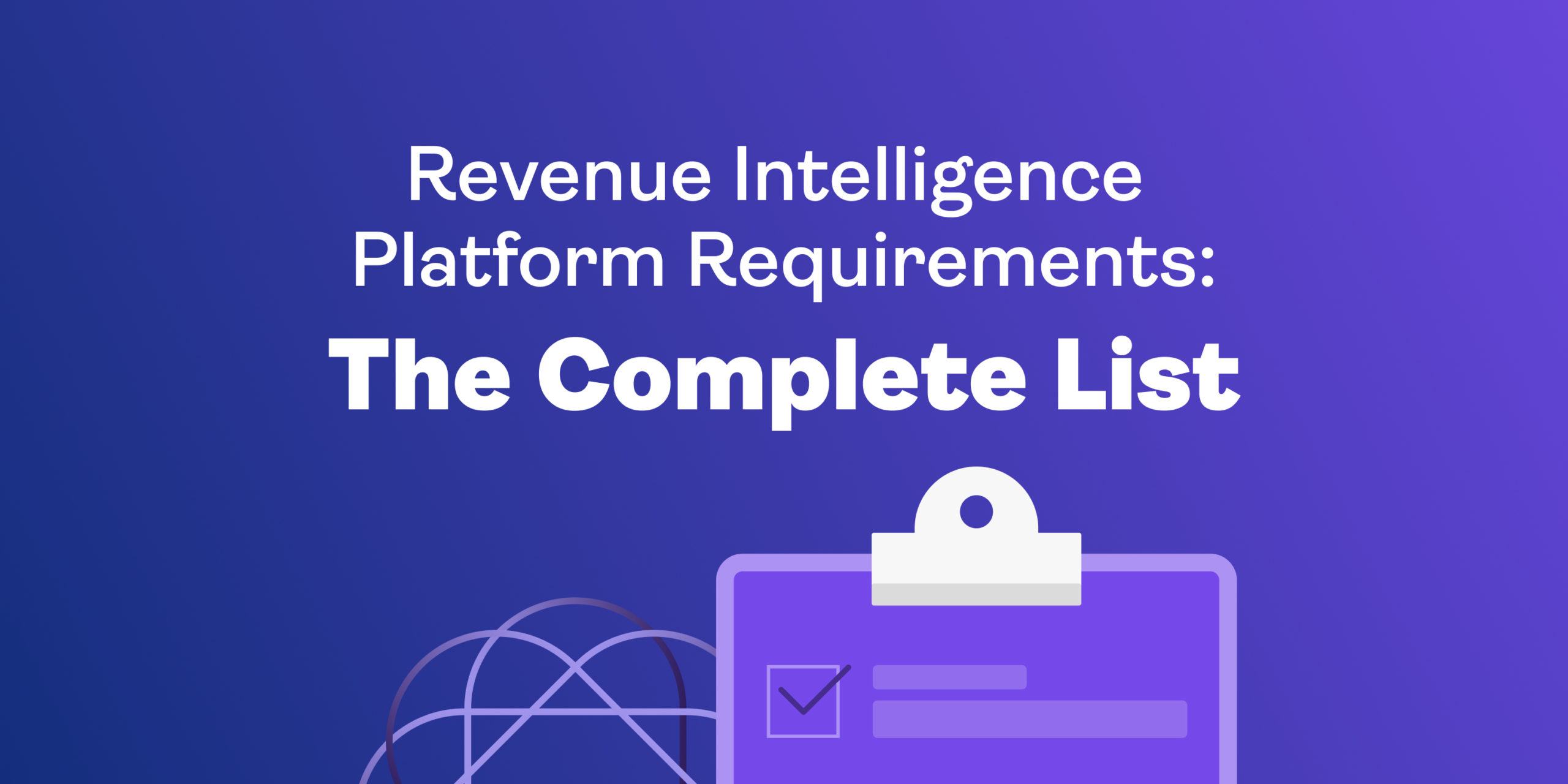 The Complete List of Revenue Intelligence Platform Requirements