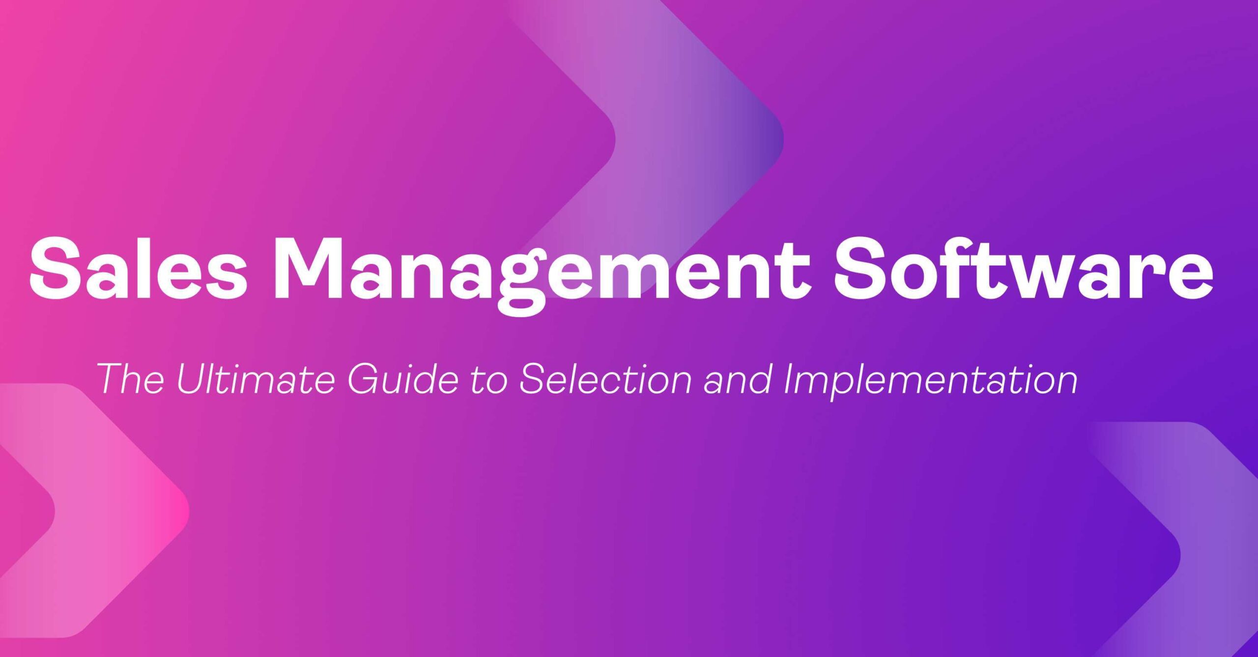 Sales Management Software: The Ultimate Guide to Selection