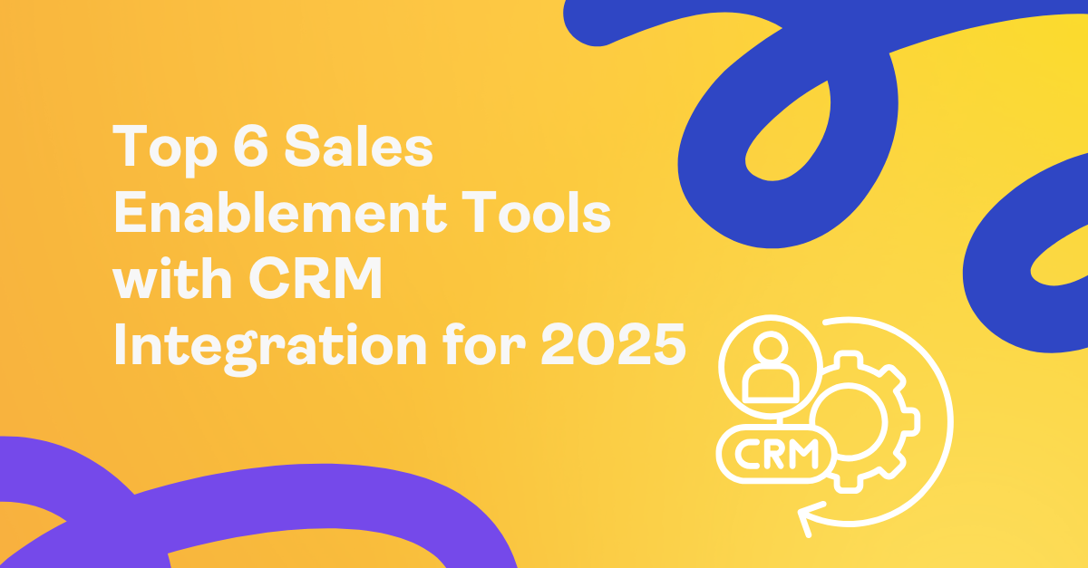6 Best Sales Enablement Tools for CRM Integration