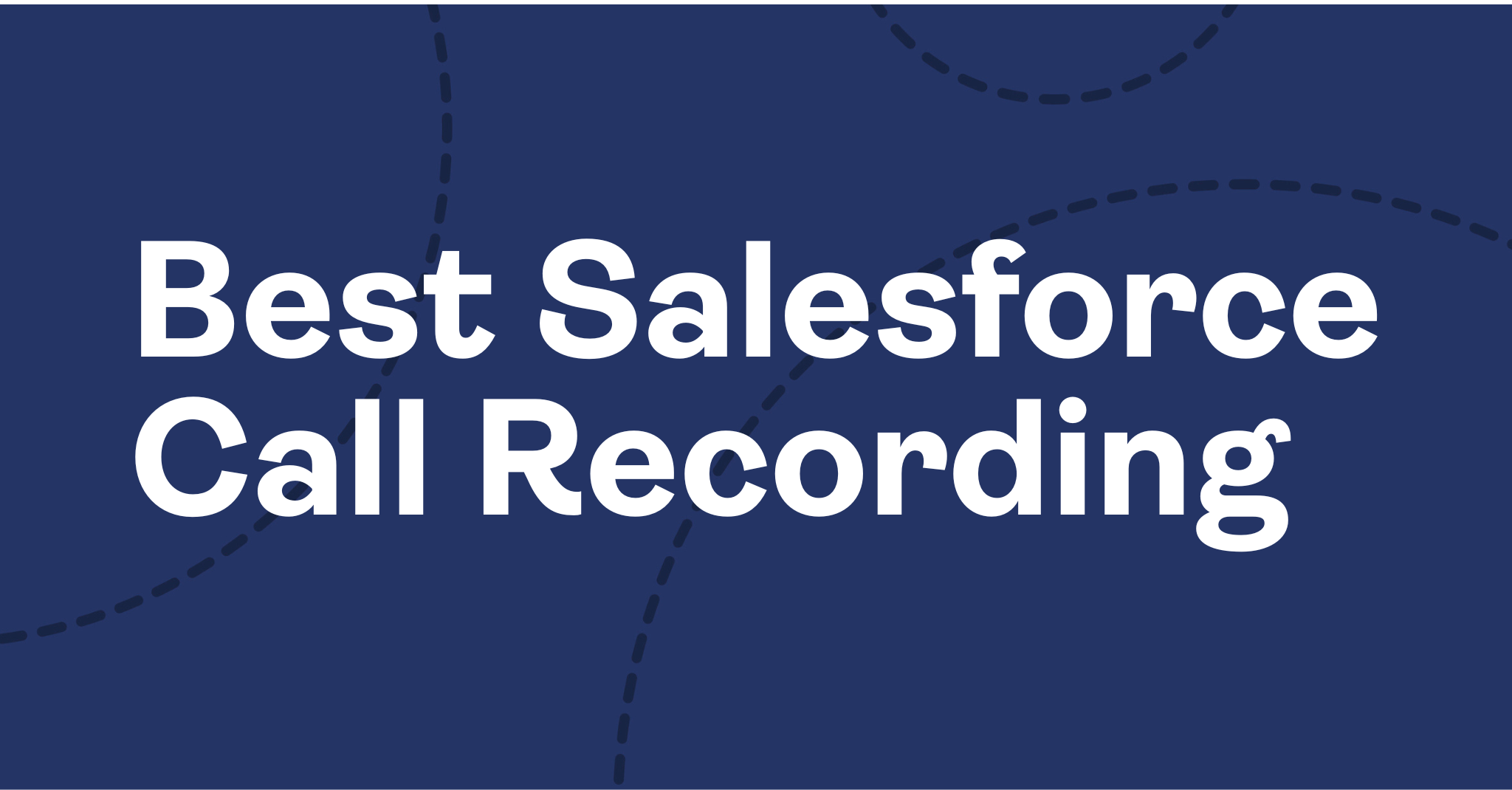 Article | The 7 Best Call Recording Tools for Salesforce in 2025